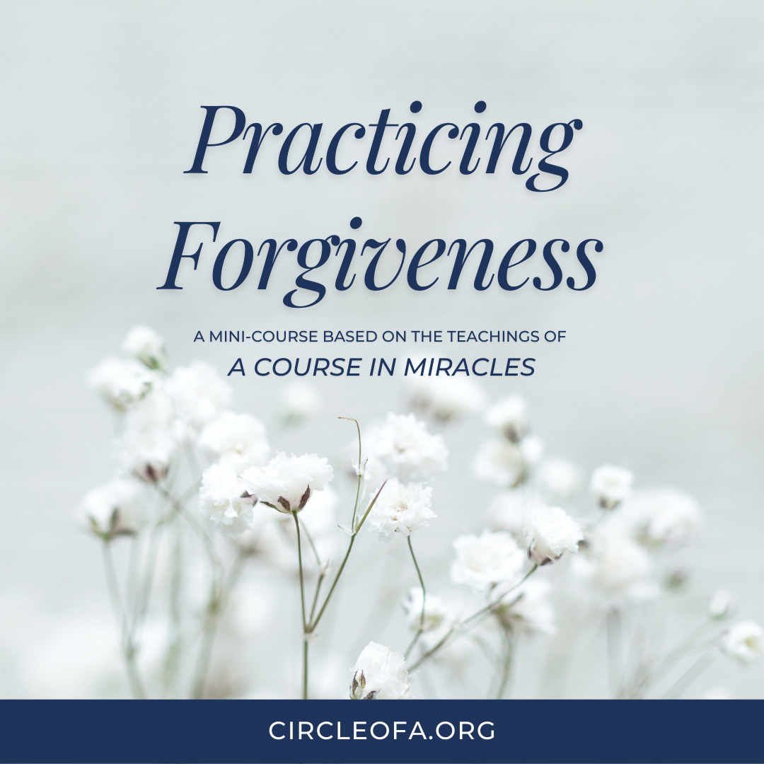 Practicing Forgiveness Mini-Course – Circle of Atonement
